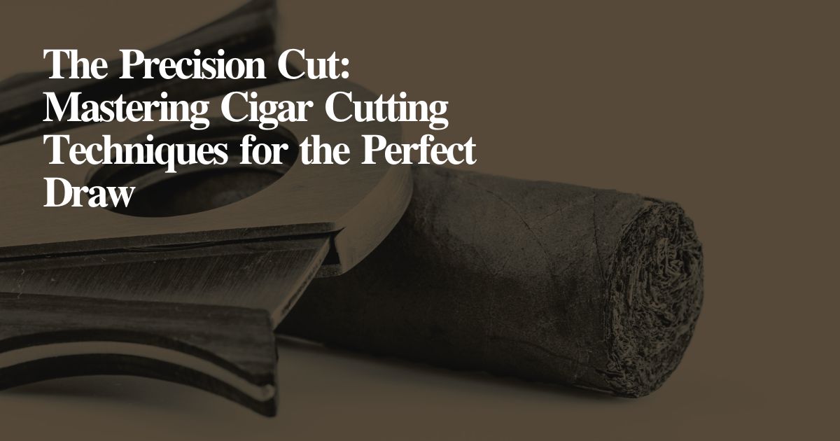 The Precision Cut: Mastering Cigar Cutting Techniques for the Perfect ...